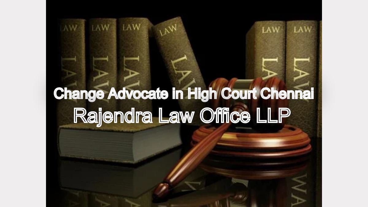 How to Change Advocate in High Court Chennai: Full Process ...